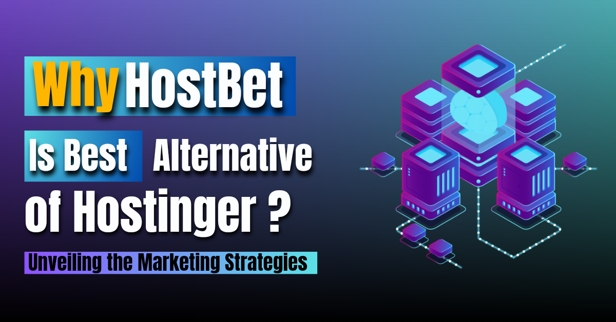 HostBet vs Hostinger Shared Hosting: Unveiling the Marketing Strategies and Why HostBet Stands ...