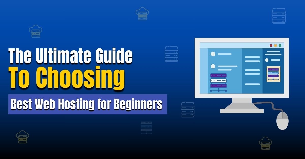 The Ultimate Guide to Choosing the Best Web Hosting for Beginners in ...